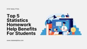 Top 5 Statistics Homework Help Benefits For Students