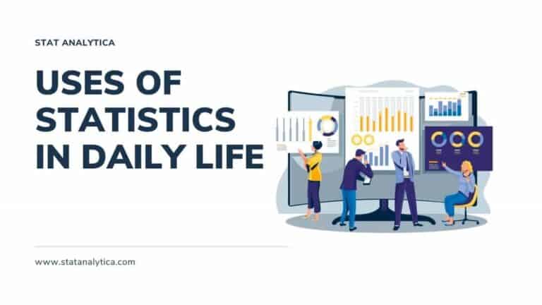 Top 35+ Uses Of Statistics In Our Day to Day Life In 2023