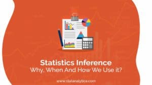 Statistics Inference : Why, When And How We Use it? - StatAnalytica