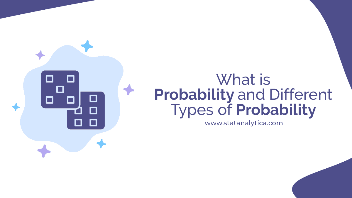 What Is Probability And Different Types Of Probability StatAnalytica