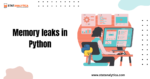 What is Memory leaks in Python And How to Remove Them?