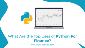 What Are the Top Uses of Python For Finance? - StatAnalytica