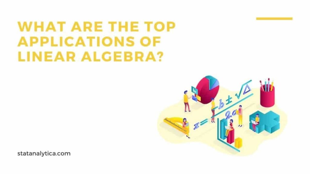 What Are The Top Applications Of Linear Algebra? - StatAnalytica What Are The Top Applications Of Linear Algebra? - StatAnalytica