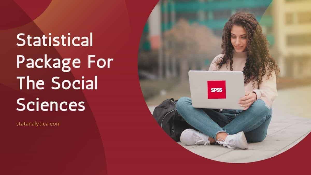 A Useful Guide On Statistical Package For The Social Sciences [SPSS]