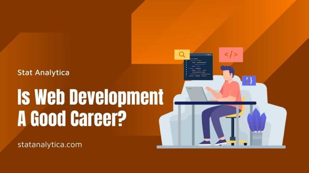 Top 10 Solid Reasons For Is Web Development A Good Career StatAnalytica