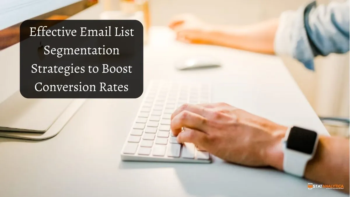 Effective Email List Segmentation Strategies To Boost Conversion Rates