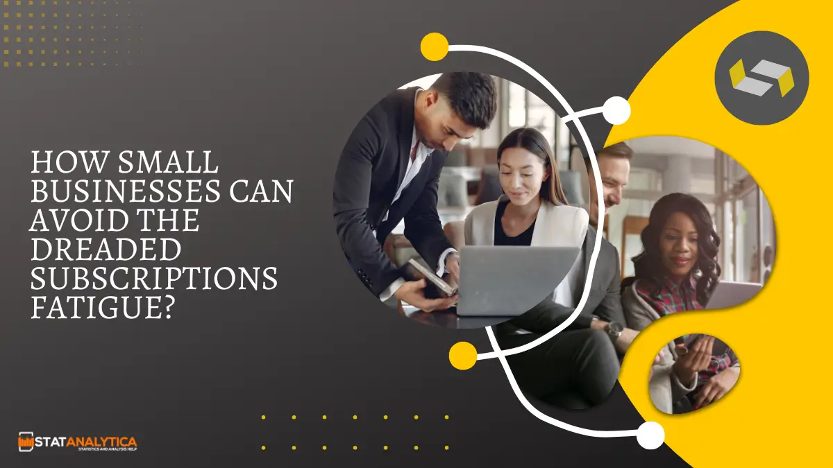 How Small Businesses Can Avoid The Dreaded Subscriptions Fatigue?