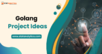 11+ Golang Project Ideas For Beginners In 2023