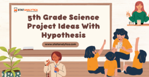150+ Exciting 5th Grade Science Project Ideas With Hypothesis