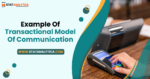 Explore Real Life Example Of Transactional Model Of Communication