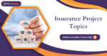 120+ Creative Insurance Project Topics For Students In 2023 – StatAnalytica