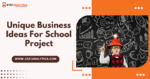 40+ Fun And Profitable Unique Business Ideas for School Project
