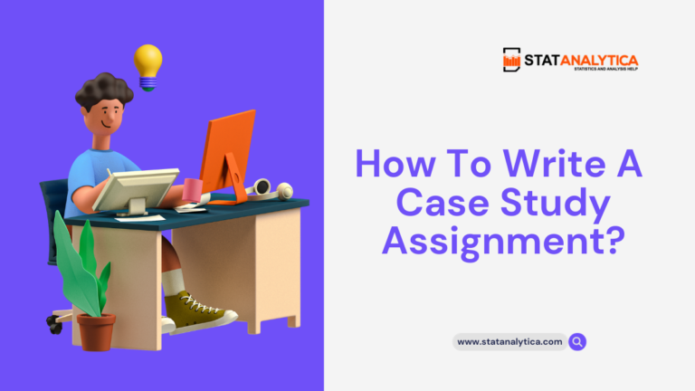 How to Write a Case Study Assignment - Statanalytica