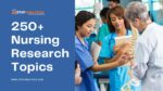 251+ Nursing Research Topics To Explore In 2024
