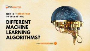 Why Is It Important To Understand Different Machine Learning Algorithms?