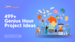 499+ Amazing Genius Hour Project Ideas