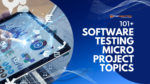 101+ Software Testing Micro Project Topics [Updated]