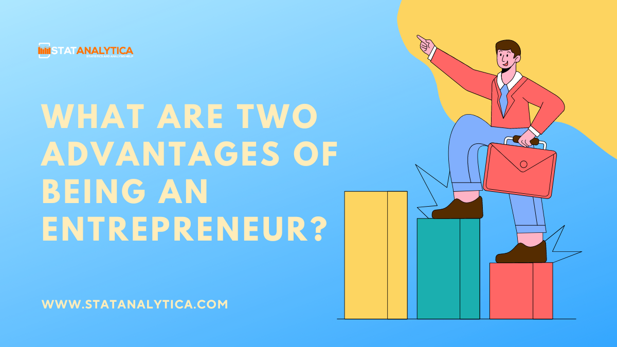 What Are Two Advantages Of Being An Entrepreneur?