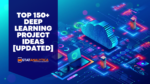 Top 150+ Deep Learning Project Ideas [Updated]