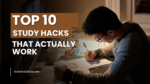 Top 10 Study Hacks That Actually Work In 2024