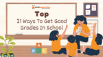 Top 21 Ways To Get Good Grades In School