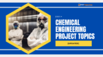 301+ Chemical Engineering Project Topics [Updated]