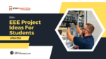 100+ EEE Project Ideas For Students [Updated]