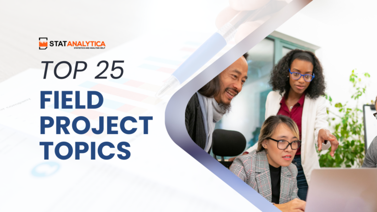 Top 25 Field Project Topics [Updated]