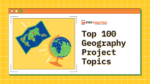 Top 100 Geography Project Topics [Updated]