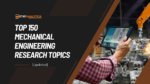 Top 150 Mechanical Engineering Research Topics [Updated]