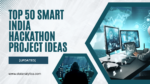 Top 50 Smart India Hackathon Project Ideas You Will Love
