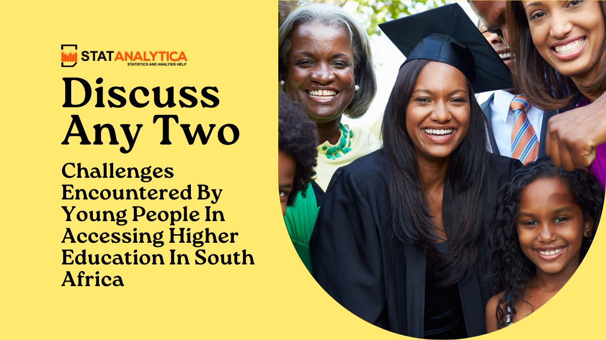 Discuss Any Two Challenges Encountered By Young People In Accessing Higher Education In South Africa