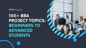 100+ BBA Project Topics: Beginners To Advanced Students (2024)