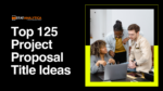 Top 125 Project Proposal Title Ideas [Updated]