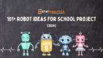 101+ Robot Ideas For School Project (2024)
