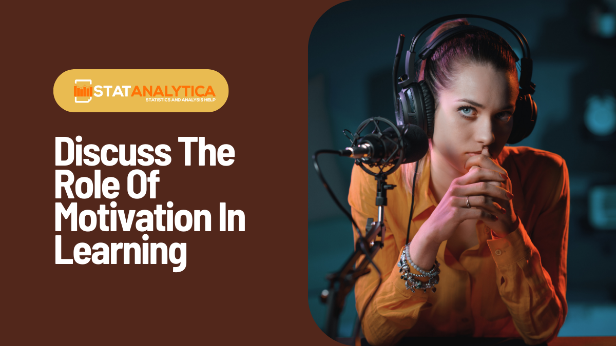 Discuss The Role Of Motivation In Learning Discuss The Role Of Motivation In Learning
