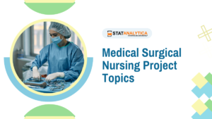 100+ Medical Surgical Nursing Project Topics [Updated]