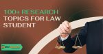 Top 100+ Research Topics For Law Students, Explore Now