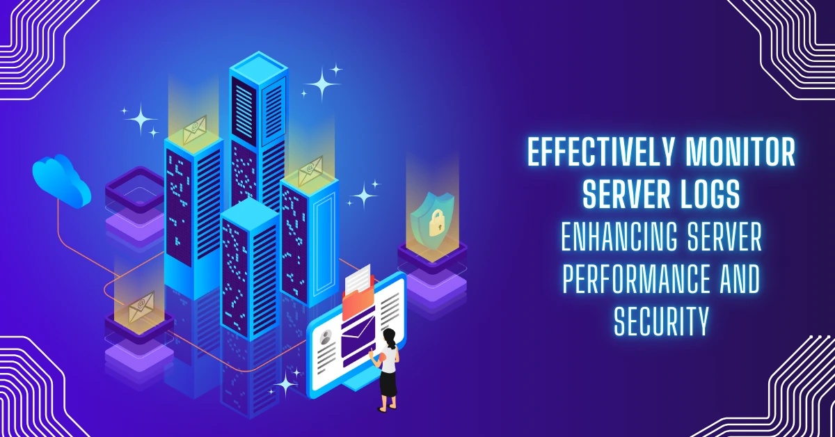 Effectively Monitor Server Logs: Enhancing Server Performance and Security