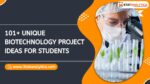 101+ Unique Biotechnology Project Ideas For Students In 2025