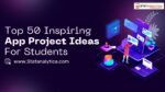 Top 50 Inspiring App Project Ideas For Students For 2025-26