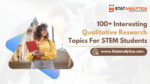100+ Best Qualitative Research Topics For STEM Students
