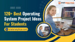 120+ Best Operating System Project Ideas For Students