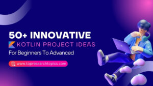 50+ Unique Kotlin Project Ideas For Beginners To Advanced