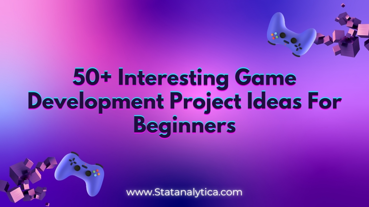 50+ Interesting Game Development Project Ideas For Beginners
