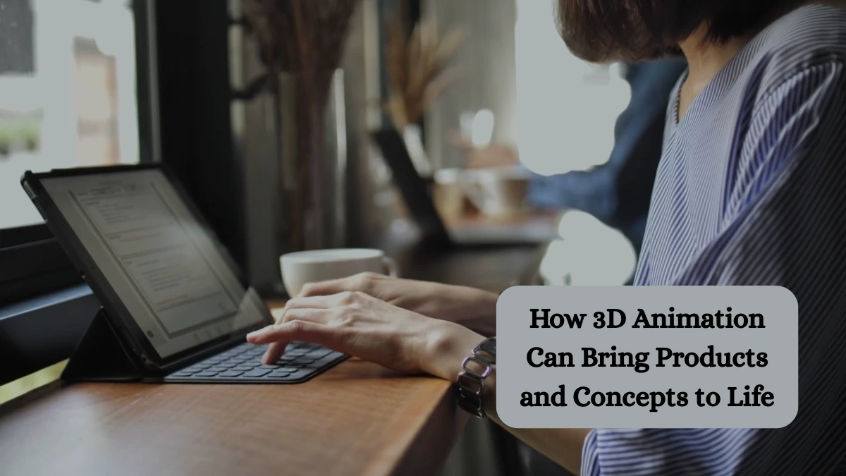 How 3D Animation Can Bring Products and Concepts to Life