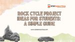 Rock Cycle Project Ideas for Students: A Simple Guide – StatAnalytica