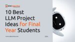 10 Best LLM Project Ideas for Final Year Students