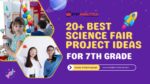 20+ best science fair project ideas for 7th grade